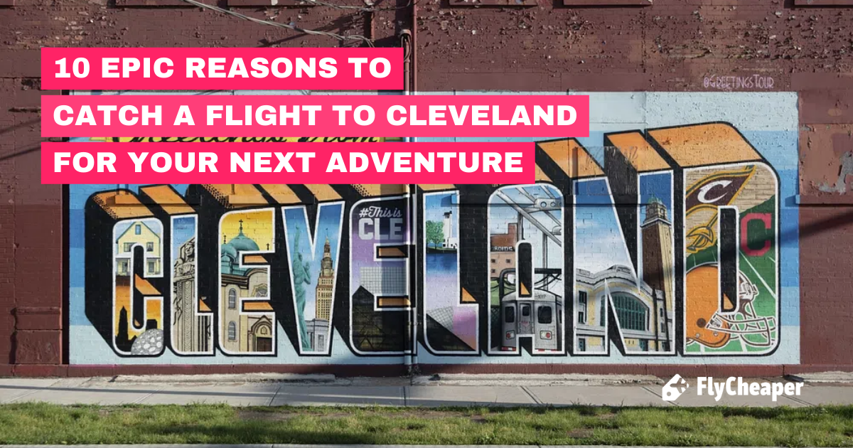 10 Epic Reasons to Catch a Cleveland Flight for Your Next Adventure ...