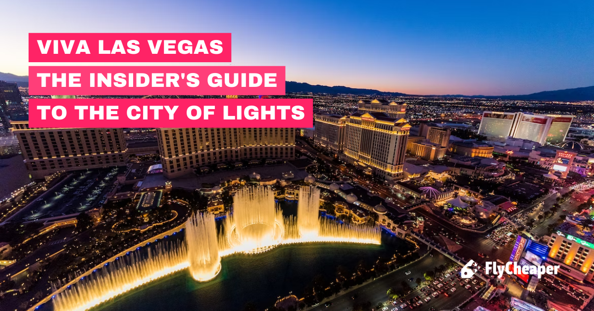 Viva Las Vegas: The Insider's Guide to the City of Lights | Fly Cheaper