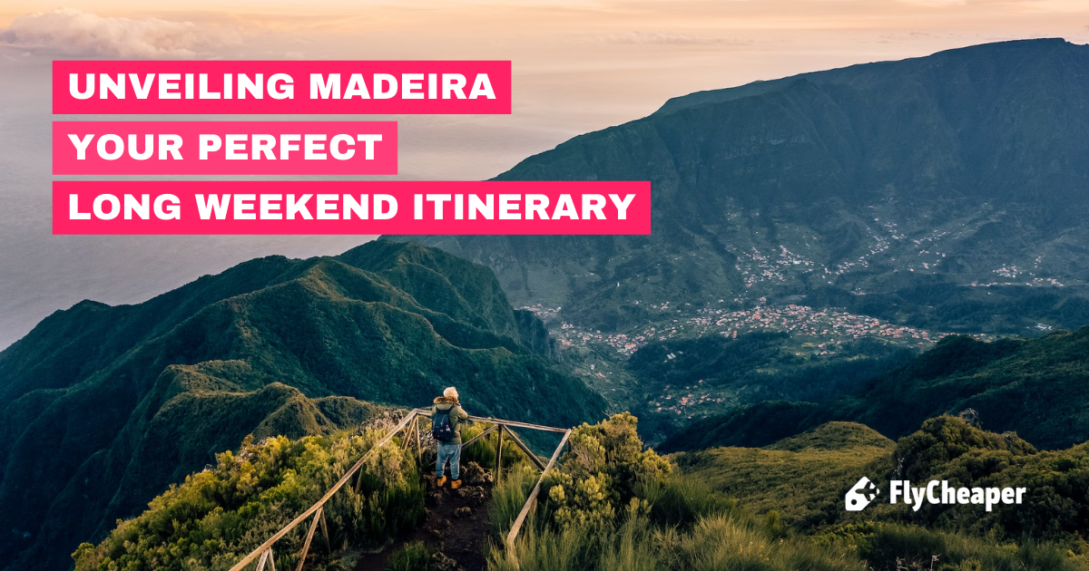 Madeira Long Weekend Itinerary: Unveil the Island's Secrets | Fly Cheaper